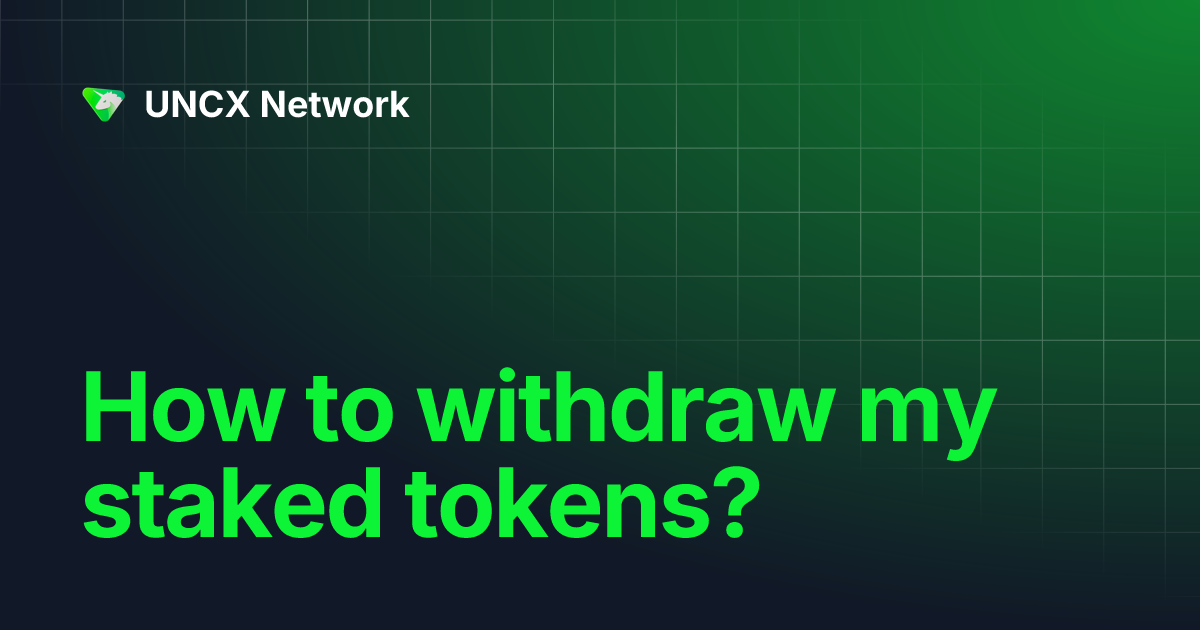 How to withdraw my staked tokens? | UNCX Network
