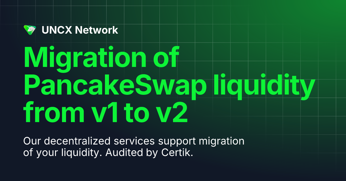Migration of PancakeSwap liquidity from v1 to v2 | UNCX Network